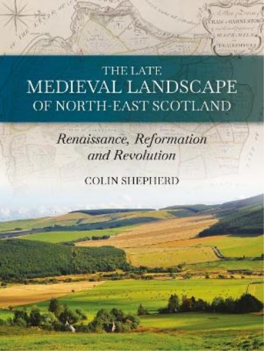 Colin Shepherd The Late Medieval Landscape of North-east (Paperback ...