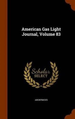 American Gas Light Journal, Volume 83 by Anonymous (Hardcover, 2015 ...