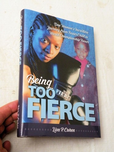 2015, Being Too Fierce by Lisa P. Cohen, AUTOBIOG WORLD CHAMPION BOXER ...