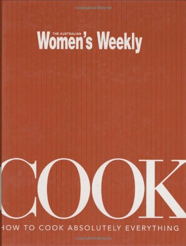 Cook; How to cook absolutely everything (Australian Women's Weekly) By ...