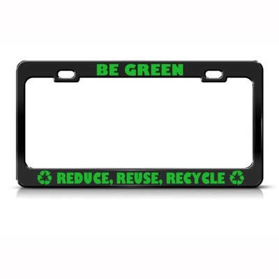 Metal License Plate Frame Be Green Reduce Reuse Recycle Car Accessories ...