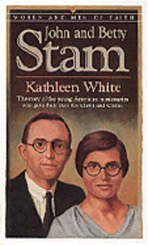 John and Betty Stam by Ph.D. White, Kathleen: Used 9781556611247| eBay