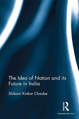 Idea of Nation and Its Future in India by Shibani Kinkar Chaube (2016 ...