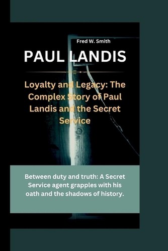 Paul Landis: Loyalty and Legacy: The Complex Story of Paul Landis and ...