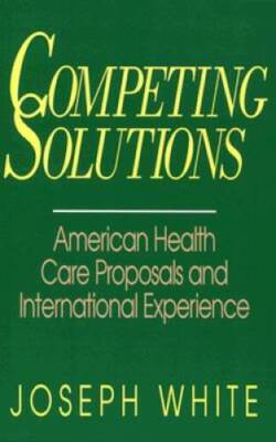 Competing Solutions: American Health Care Proposals and International ...