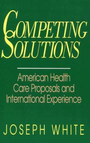 Competing Solutions: American Health Care Proposals and International ...