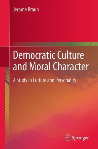 Democratic Culture and Moral Character : A Study in Culture and ...