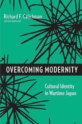 Weatherhead Books on Asia Ser.: Overcoming Modernity : Cultural ...