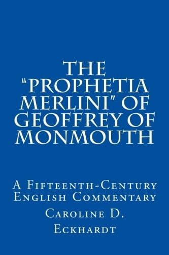 THE PROPHETIA MERLINI OF GEOFFREY OF MONMOUTH: A By Caroline D ...