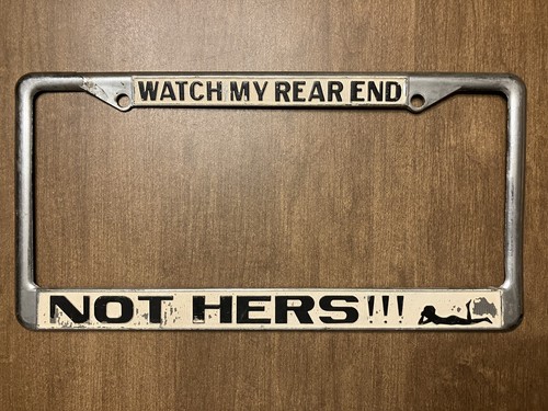 Vintage Watch My Rear End Not Hers !!! Metal License Plate Frame ...