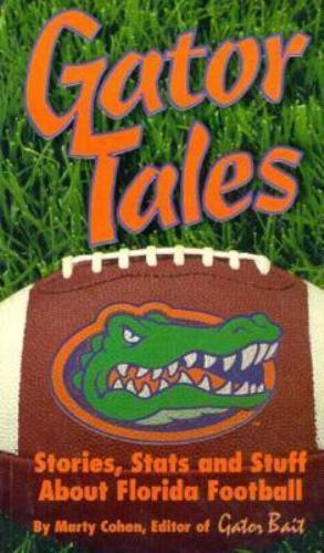 Gator Tales : Stories, Stats, and Stuff about Florida Football by Marty ...