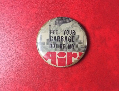 Badge Pin Button ECOLOGY GET YOUR GARBAGE OUT OF MY AIR Old Vintage ...