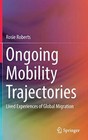 Ongoing Mobility Trajectories: Lived Experiences of Global Migration ...