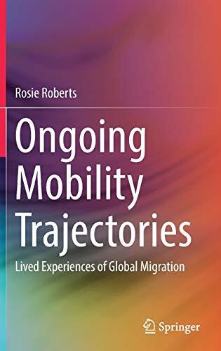 Ongoing Mobility Trajectories: Lived Experiences of Global Migration ...