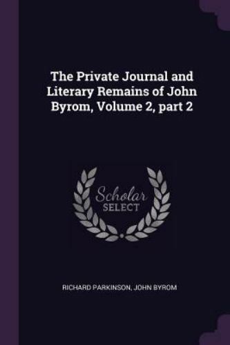 Private Journal and Literary Remains of John Byrom, Volume 2, Part 2 by ...