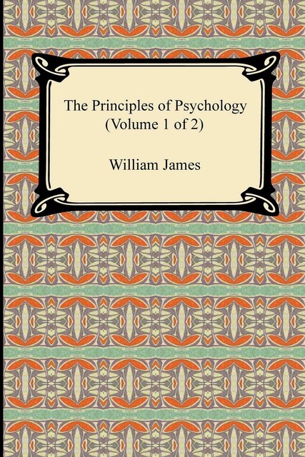 The Principles of Psychology (Volume 1 of 2) von William James (2010 ...