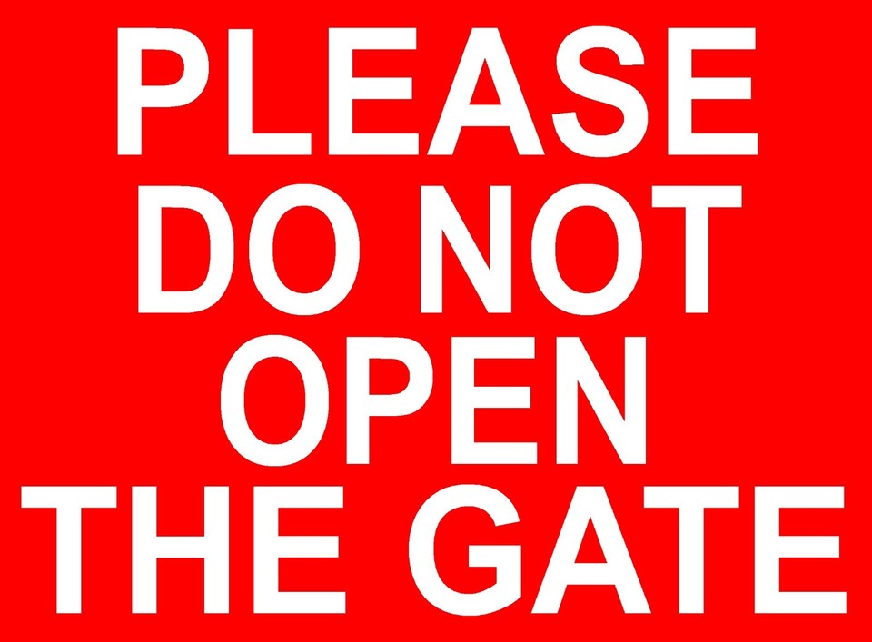 PLEASE DO NOT OPEN THE GATE ~ SIGN NOTICE keep gates closed shut locked ...