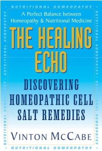 The Healing Echo: Discovering Homeopathic Cell Salt Remedies by Vinton ...