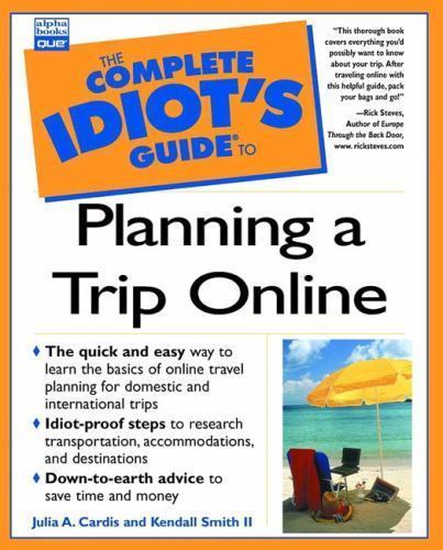 Complete Idiot's Guide to Planning a Trip Online (Complete Idiot's ...