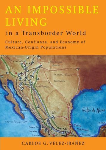 Impossible Living in a Transborder World : Culture, Confianza, and Economy of Mexican-Origin ...