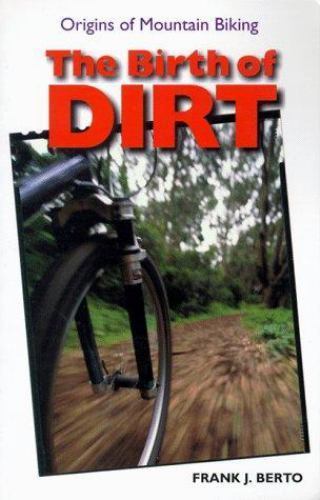 Birth of Dirt : Origins of Mountain Biking by Frank J. Berto (2004 ...