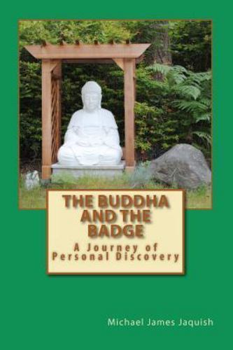 Buddha and the Badge : A Journey of Personal Discovery by Michael James ...