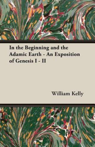 In the Beginning and the Adamic Earth - an Exposition of Genesis I - Ii ...
