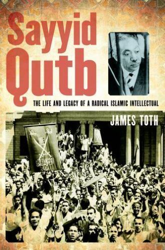 Sayyid Qutb : The Life and Legacy of a Radical Islamic Intellectual ...