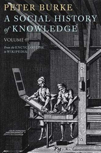 A Social History of Knowledge II: From the Encyclopaedia to Wikipedia ...