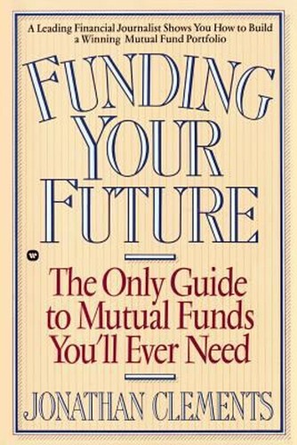 Funding Your Future : The Only Guide to Mutual Funds You'll Ever ...