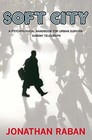 Soft City By Jonathan Raban. 9780330456494 | eBay
