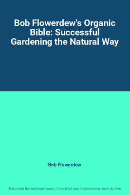 Bob Flowerdew's Organic Bible: Successful Gardening the Natural Way | eBay