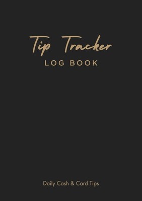 Tip Tracker Log Book: Record and Manage Daily Customer Tips and ...