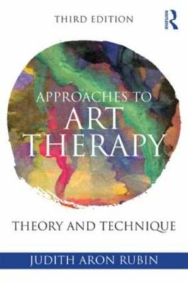 Approaches to Art Therapy: Theory and Technique, Rubin 9781138884564 ...