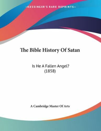 Bible History of Satan : Is He A Fallen Angel? (1858) by A Cambridge ...