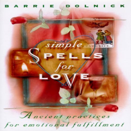 Simple Spells for Love : Ancient Practices for Emotional Fulfillment by ...