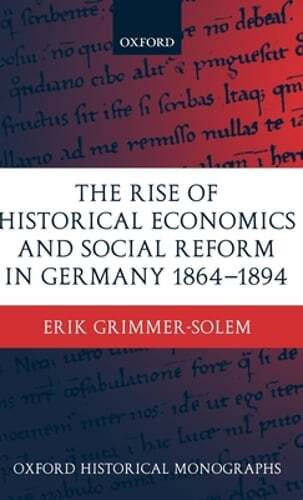 The Rise of Historical Economics and Social Reform in Germany 1864-1894 ...