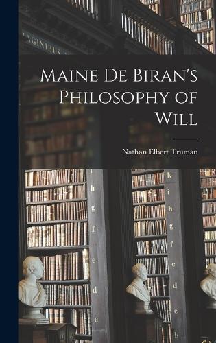 Nathan Elbert Truman Maine De Biran's Philosophy of Will (Relié ...