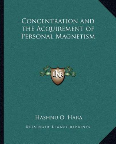 Concentration and the Acquirement of Personal Magnetism by Hashnu O ...