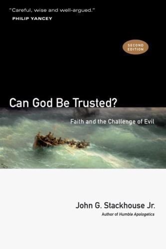 Can God Be Trusted?: Faith and the Challenge of Evil, John G ...
