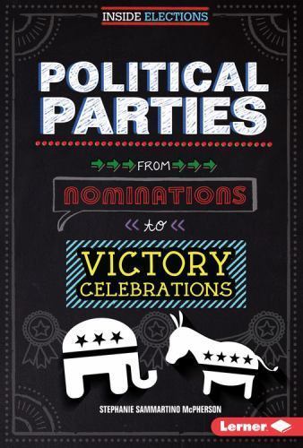 Political Parties : From Nominations to Victory Celebrations by ...