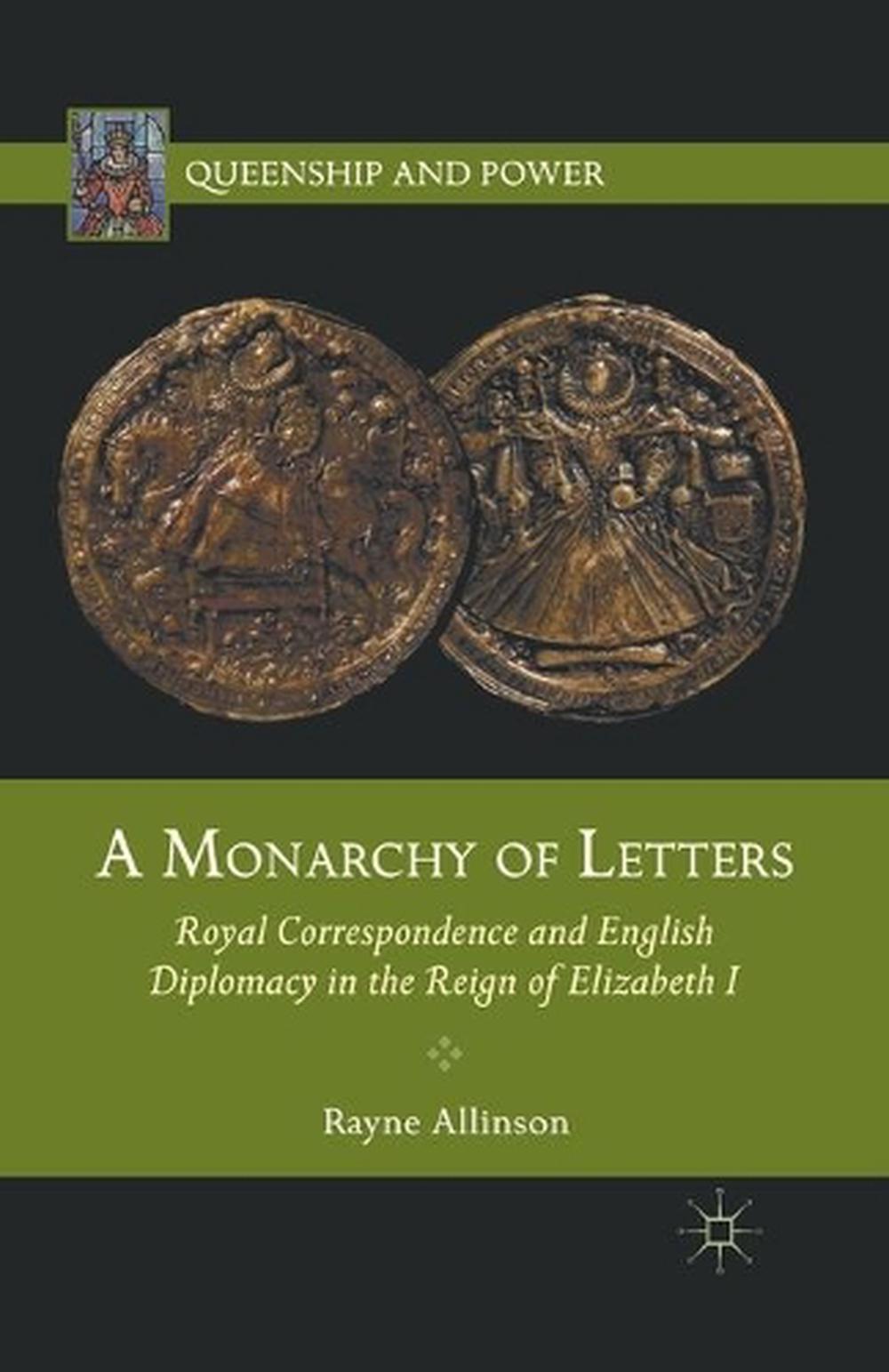 A Monarchy of Letters: Royal Correspondence and English Diplomacy in ...