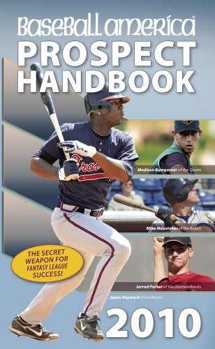 Baseball America 2010 Prospect Handbook: The Comprehensive Guide to ...