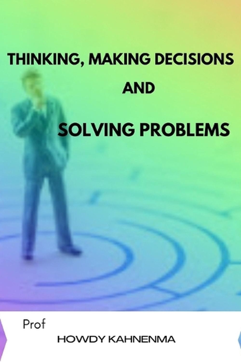 Thinking, Making Decisions and Solving Problems: Thinking fast and ...
