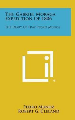 Gabriel Moraga Expedition Of 1806 : The Diary of Fray Pedro Munoz by ...
