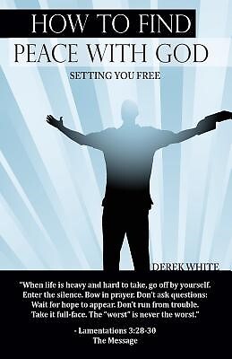 How to Find Peace with God: Setting You Free by White, Derek -Paperback ...