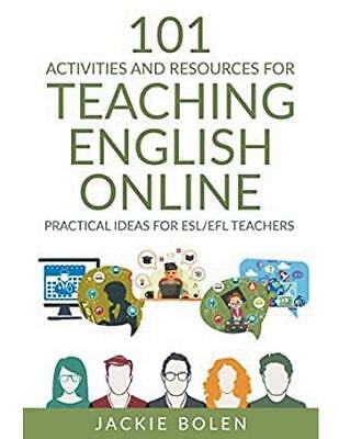 101 Activities and Resources for Teaching English Online: Practic By ...