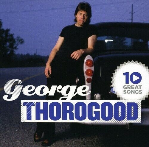 George Thorogood- 10 Great Songs CD Very good condition 5099930944923| eBay