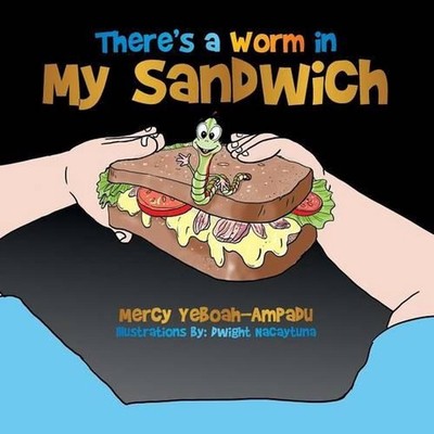 There's a Worm in My Sandwich by Mercy Yeboah-Ampadu (English ...