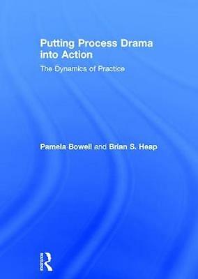 Putting Process Drama into Action: The Dynamics of Practice by Brian S. Heap, Pamela Bowell ...